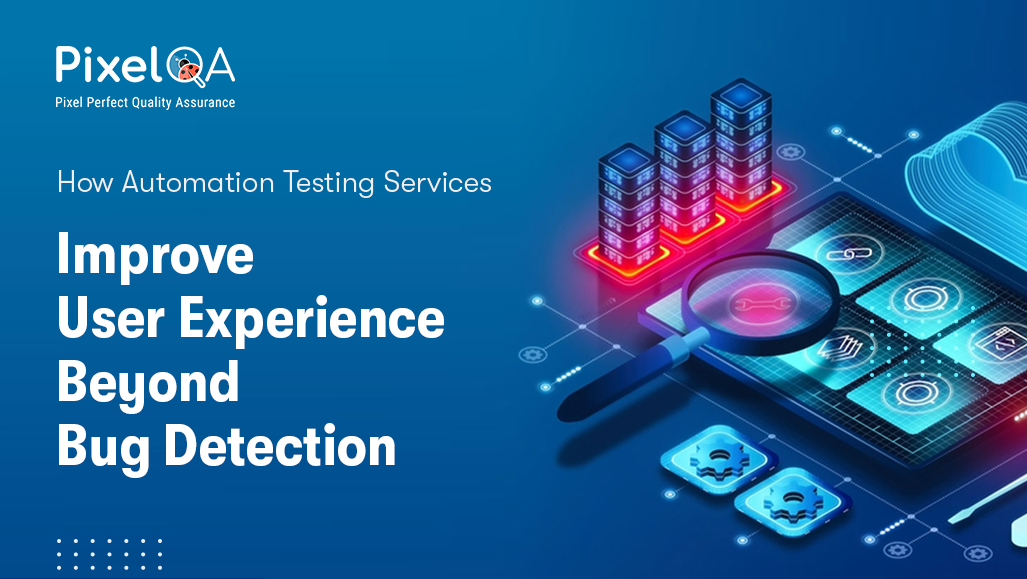 How Automation Testing Services Enhance User Experience
