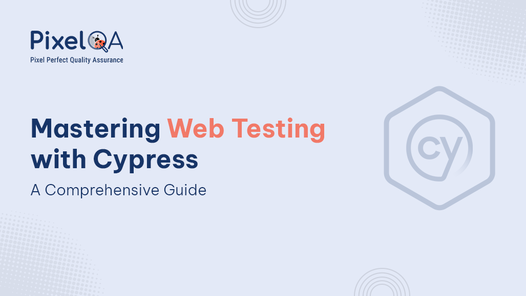 Mastering Web Testing with Cypress: A Comprehensive Guide