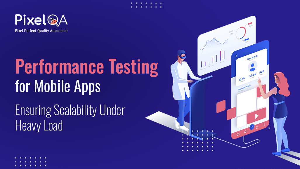 Performance Testing for Mobile Apps: Ensuring Scalability Under Heavy Load