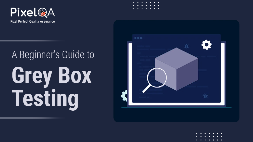 A Beginner’s Guide to Grey Box Testing