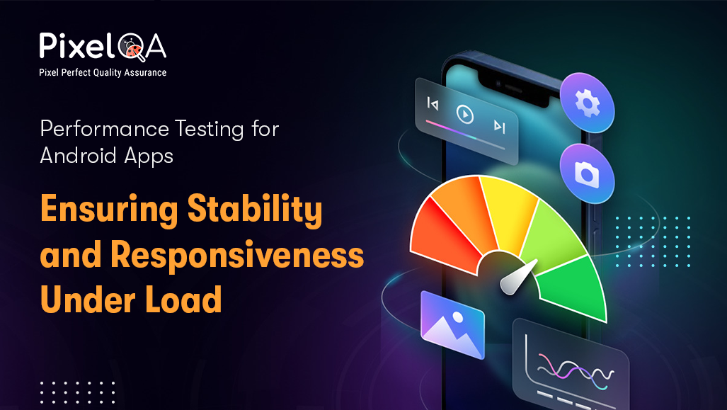 Performance Testing for Android Apps: Tools, Types & Best Practices