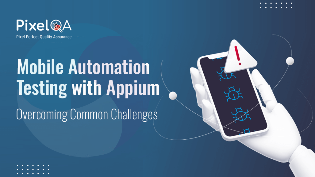 Mobile Automation Testing with Appium: Overcoming Common Challenges