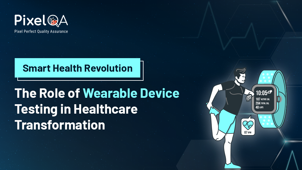 Wearable Device Testing in Smart Health Revolution