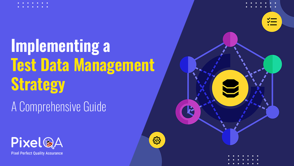 Implementing a Test Data Management Strategy Implementing a Test Data Management Strategy