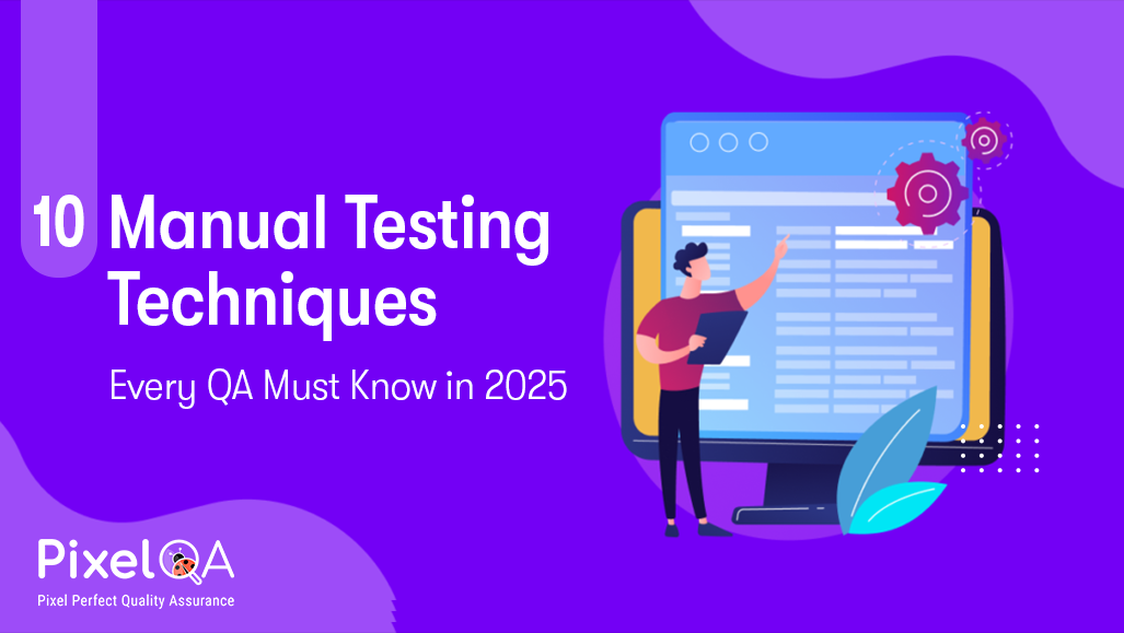 Top 10 Manual Testing Techniques Every QA Should Know in 2025