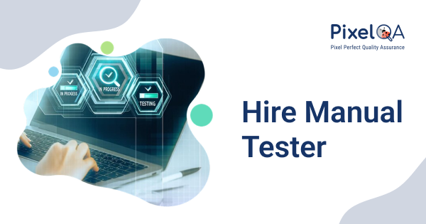 Hire Manual Tester for QA Projects | Hire Manual Tester On-Demand