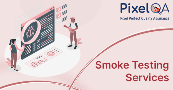 Smoke Testing Services Fast And Reliable Qa Validation Pixelqa